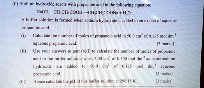 SOLVED: (b) Sodium hydroxide reacts with propanoic acid in the following equation: NaOH ...