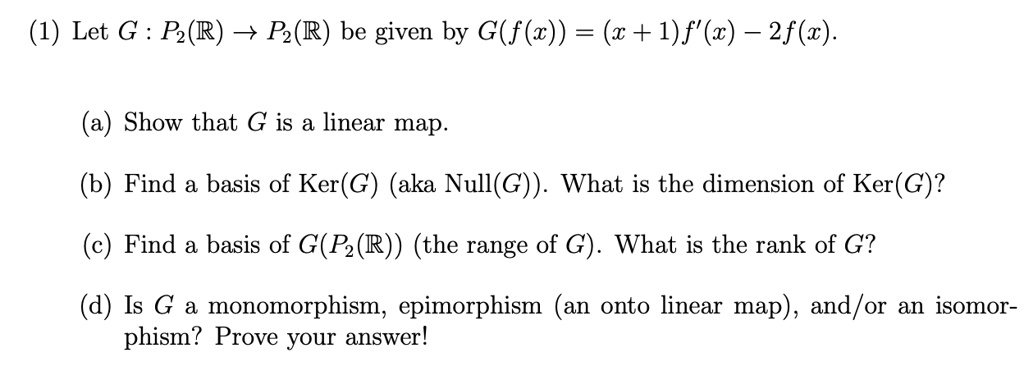 SOLVED: (1) Let G : P(R) = P(R) be given by G(f(c)) = (c + 1) f' (c) - 2f(c). a) Show that G is ...