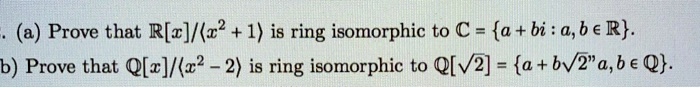 SOLVED: (a) Prove that R[z]/(z^2 + 1) is ring isomorphic to C = a + bi ...