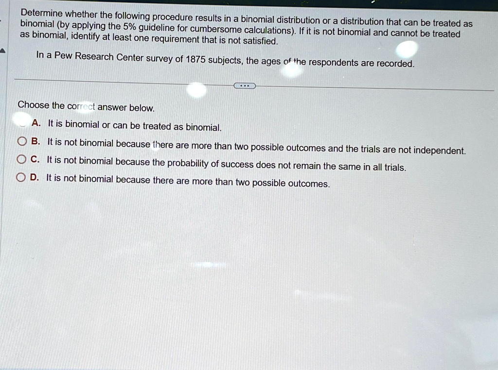 SOLVED: Determine whether the following procedure results in a binomial ...