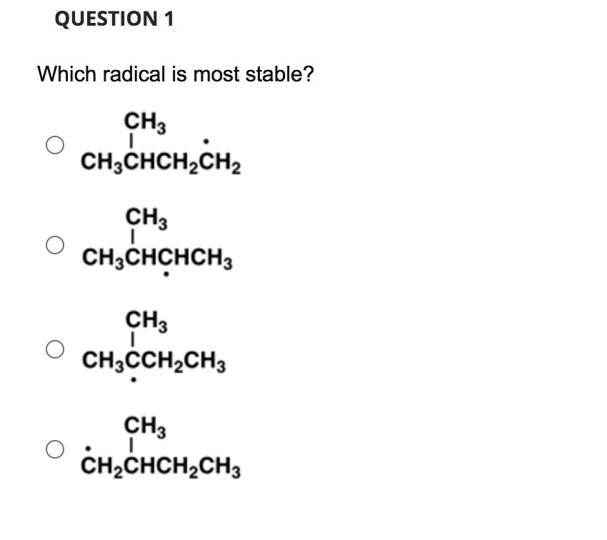 SOLVED: QUESTION 1 Which radical is most stable? CH3 CH;CHCHzCHz CH3 CH ...