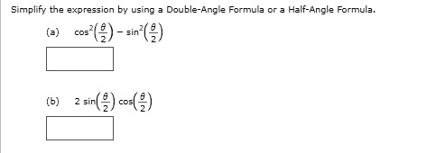 SOLVED: Simplify the expression by using a Double-Angle Formula or a Half-Angle Formula. (a)cos ...