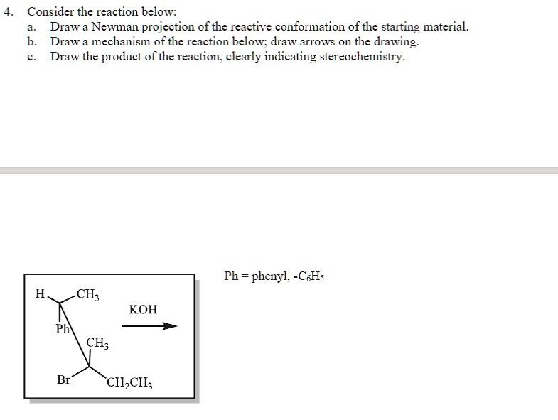4. Consider the reaction below: a. Draw a Newman projection...