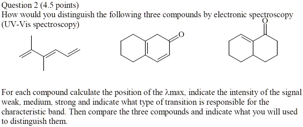 SOLVED:Question 2 (4.5 points) How would you distinguish the following three compounds by ...