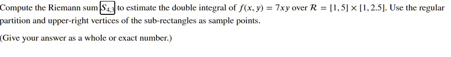 Compute the Riemann sum S4,3 to estimate the double integral of f(x, y ...