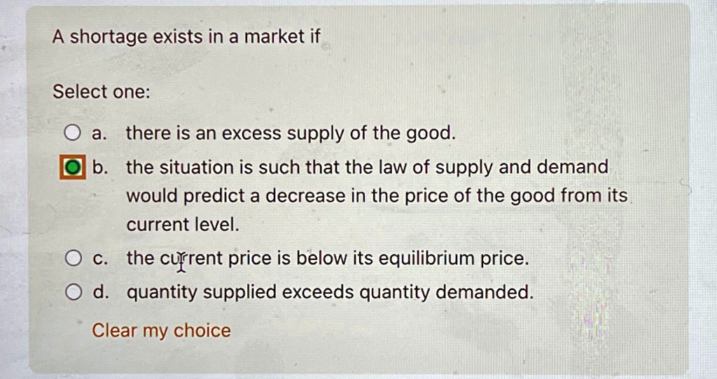 SOLVED: A shortage exists in a market if Select one: a. there is an ...