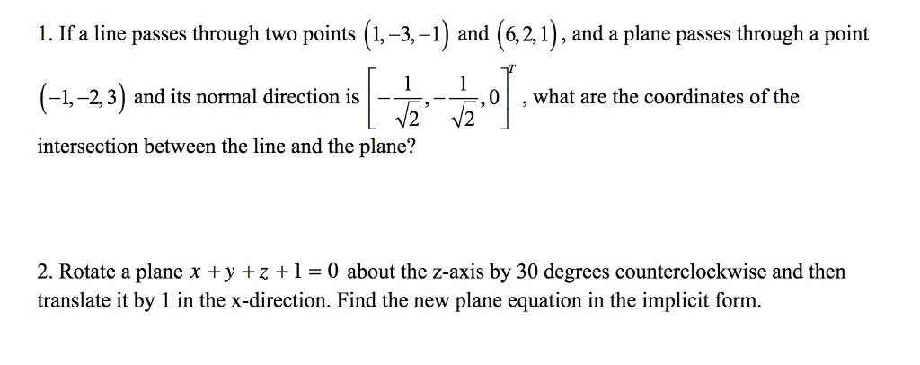 SOLVED: 1. If a line passes through two points (1, –3, –1) and (6, 2, 1), and a plane passes ...