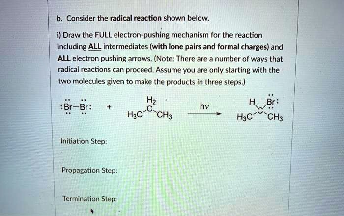 Consider the radical reaction shown below: i) Draw the FULL electron ...