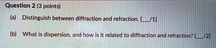 SOLVED: Question 2 (3 points) (a) Distinguish between diffraction and ...