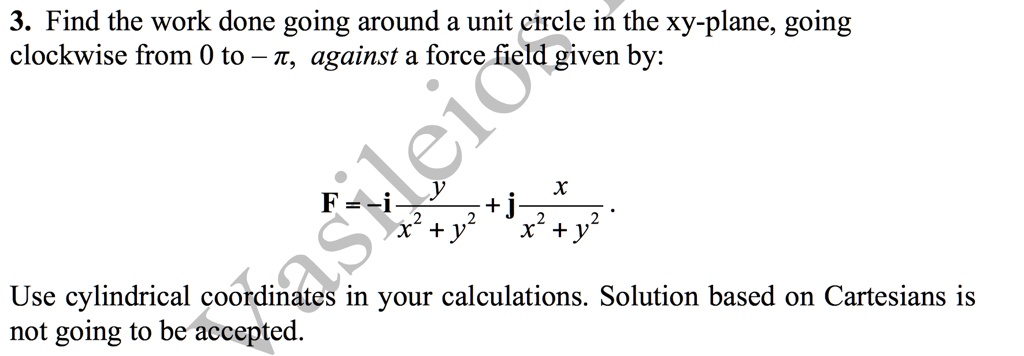 SOLVED: Find the work done going around a unit circle in the xy-plane, going clockwise from 0 to ...