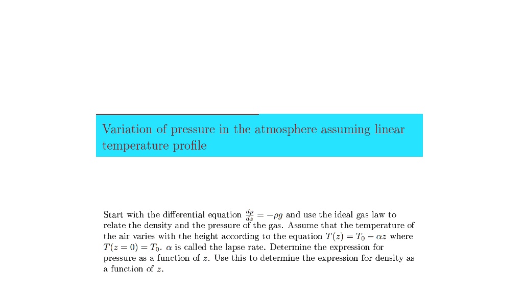 SOLVED: Variation of pressure in the atmosphere assuming linear temperature profile Start with ...