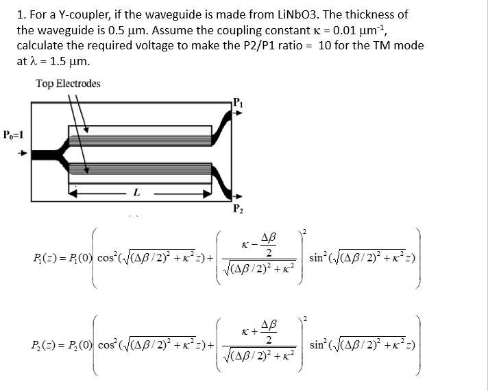 SOLVED: 1. For a Y-coupler, if the waveguide is made from LiNbO3. The ...