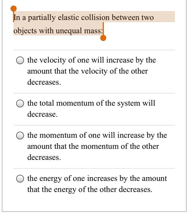 Solved Iin A Partially Elastic Collision Between Two Objects With Unequal Mass The Velocity Of 7196