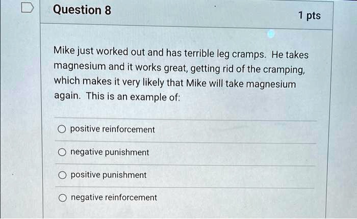 Question 8 1pt Mike just worked out and has terrible leg cramps. He ...