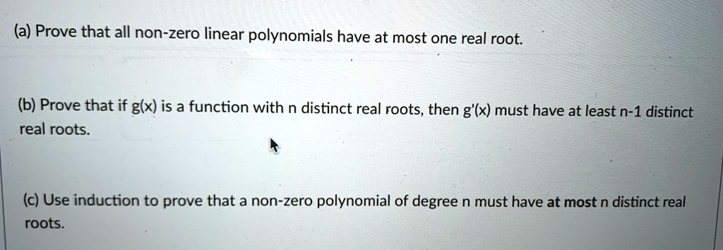 SOLVED: (a) Prove that all non-zero linear polynomials have at most one real root. (b) Prove ...