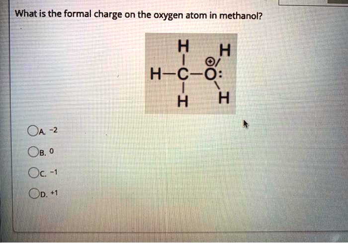 SOLVED: What is the formal charge on the oxygen atom in methanol? H @H ...