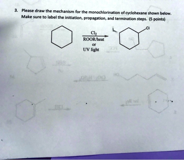 please draw the mechanism for the monochlorination of cyclohexane shown ...