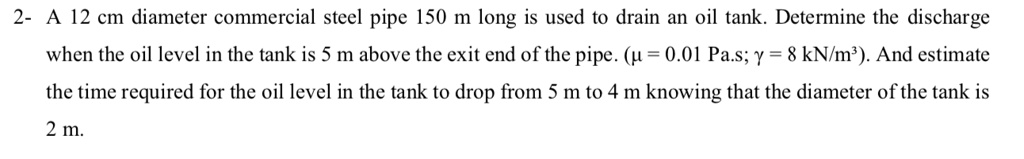 SOLVED: 2- A 12 cm diameter commercial steel pipe 150 m long is used to ...