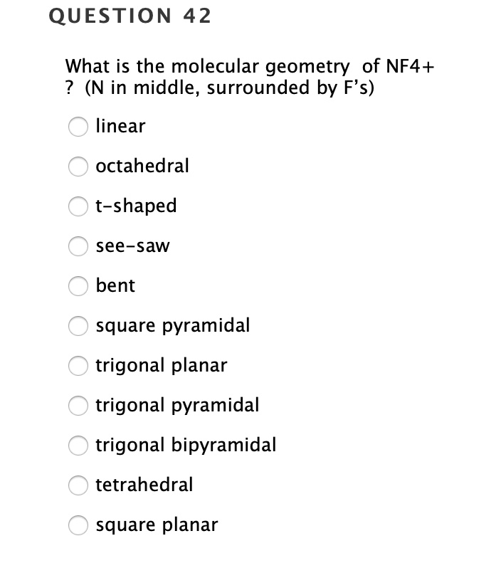 question 42 what is the molecular geometry of nf4 n in middle ...