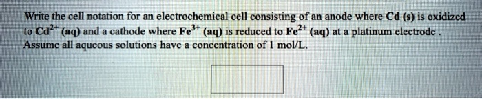 SOLVED: Write the cell notation for an electrochemical cell . consisting of an anode where Cd (s ...