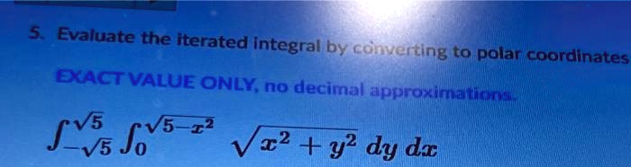 SOLVED: 5. Evaluate the iterated integral by converting to polar ...