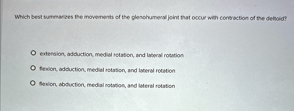 Which best summarizes the movements of the glenohumeral joint that ...