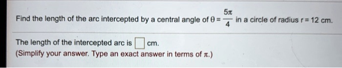 SOLVED: 5t Find the length of the arc intercepted by central angle of 0 ...