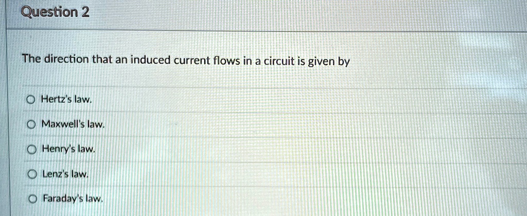 Question 2 The direction that an induced current flows in a circuit is ...