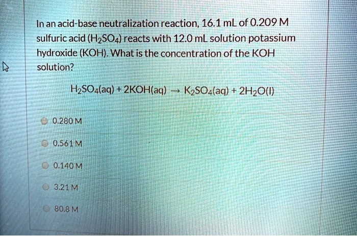 SOLVED: In an acid-base neutralization reaction, 16.1 mL of 0.209 M sulfuric acid (H2SO4) reacts ...