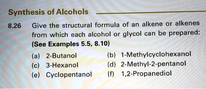 Synthesis of Alcohols 8.26 Give the structural formula of an alkene or ...
