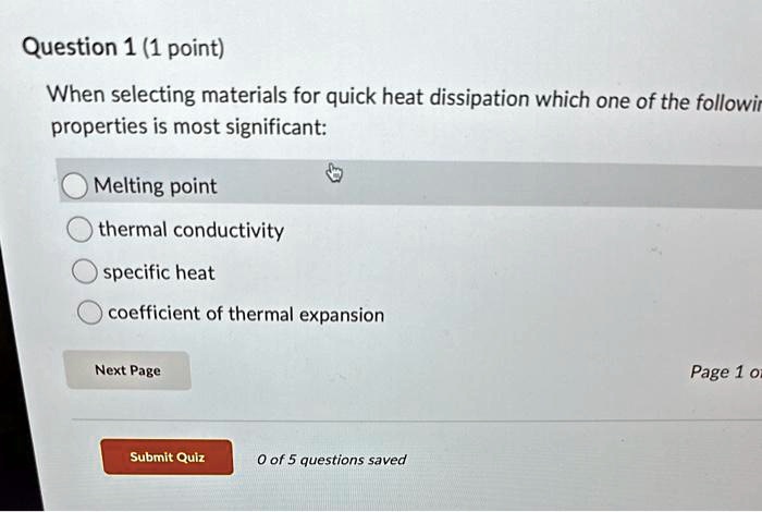 Question 1 (1 point) When selecting materials for quick heat...