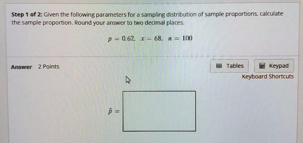 SOLVED: Step 1 of 2: Given the following parameters for a sampling distribution of sample ...