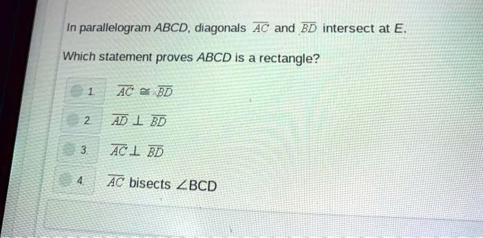 SOLVED: In parallelogram ABCD, diagonals AC and BD intersect at E. Which statement proves ABCD ...