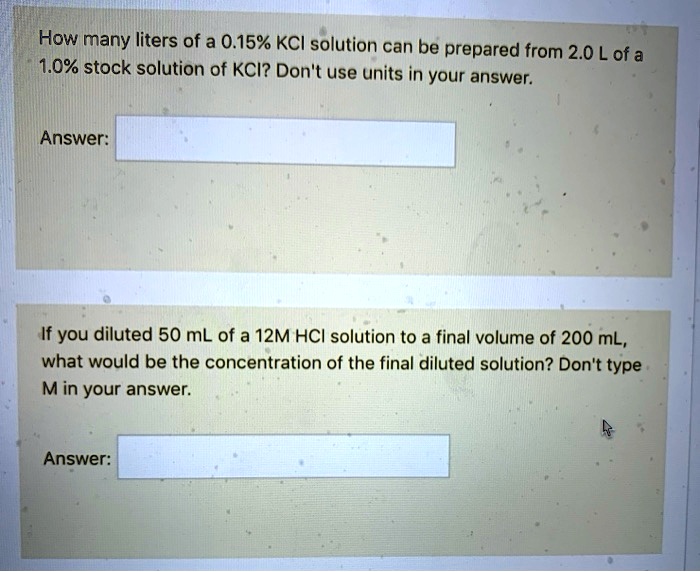 SOLVED: How many liters of a 0.15% KCI solution can be prepared from 2.0 L of 1.0% stock ...