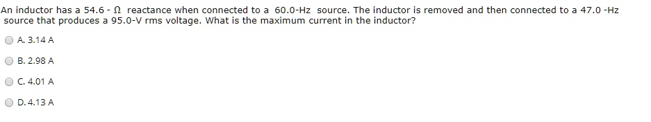 Solved An Inductor Has 54 6 0 Reactance When Connected To 60 0 Hz Source The Inductor Is