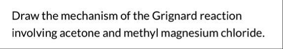 draw the mechanism of the grignard reaction involving acetone and methyl magnesium chloride 76023