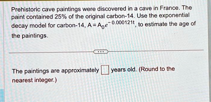 SOLVED: Prehistoric cave paintings were discovered in a cave in France ...