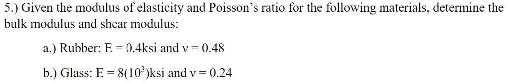 5.) Given the modulus of elasticity and Poisson's ratio for the ...