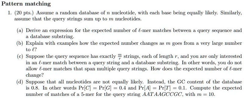 Pattern matching 1. (20 pts.) Assume a random database of n nucleotide ...