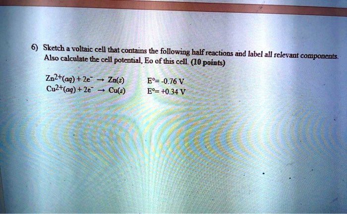 6) Sketch a voltaic cell that contains the following half reactions and ...