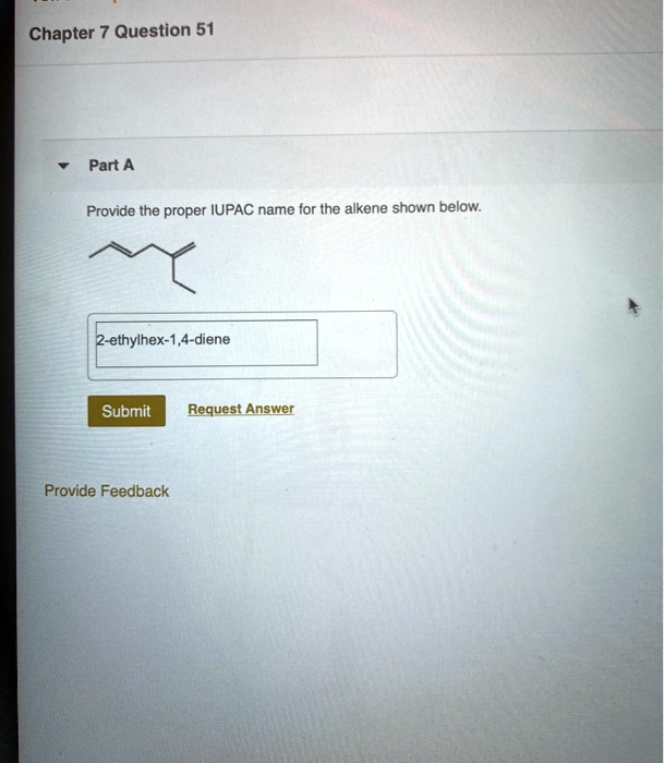 SOLVED: Chapter 7 Question 51 Part A Provide the proper IUPAC name for the alkene shown below: 2 ...