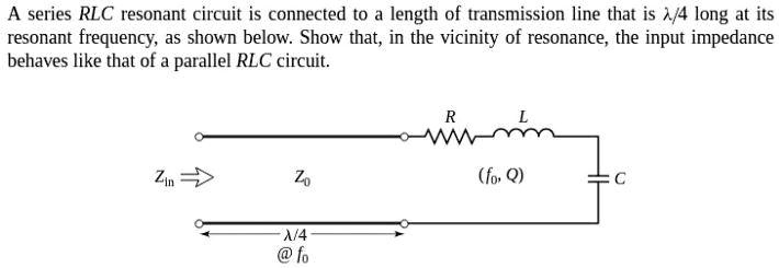 A series RLC resonant circuit is connected to a length of transmission ...