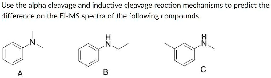 Use the alpha cleavage and inductive cleavage reaction mechanisms to ...