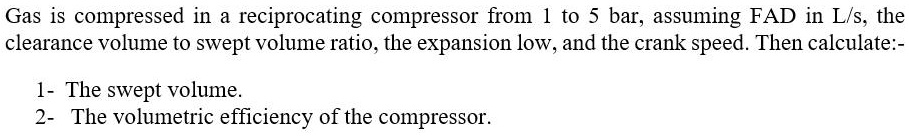 SOLVED: Gas is compressed in a reciprocating compressor from 1 to 5 bar ...