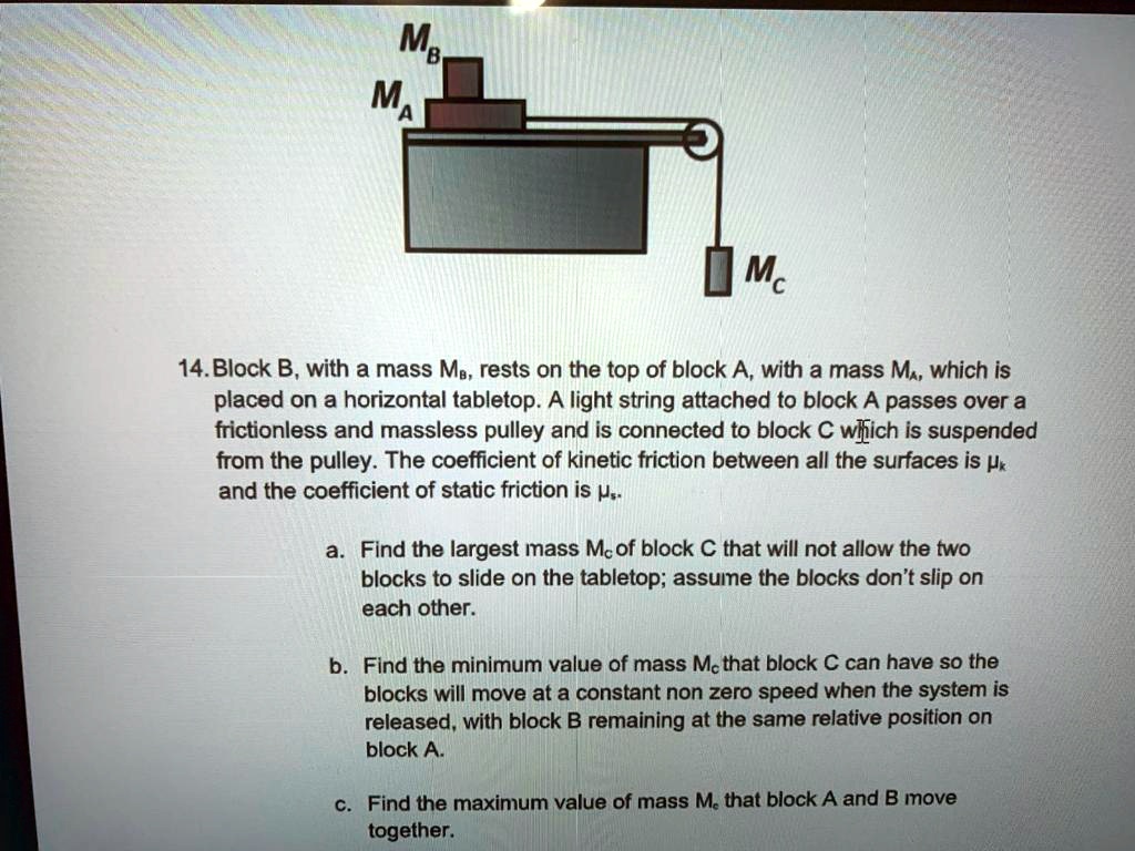 MB M A M 14. Block B, with a mass MB, rests on the top of block A, with a mass MA, which is ...