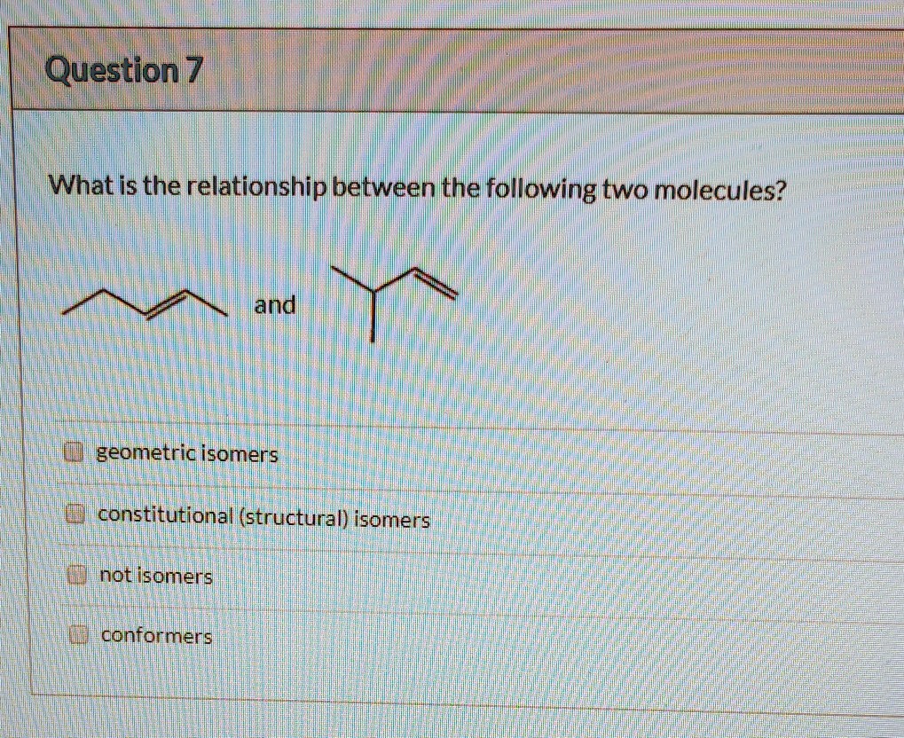 SOLVED: What is the relationship between the following two molecules? and geometric isomers ...