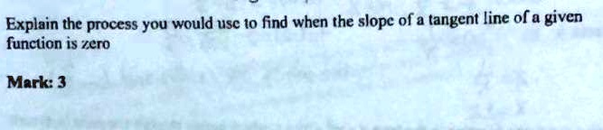 SOLVED:Explain the process you would usc Io find when the slope of a ...