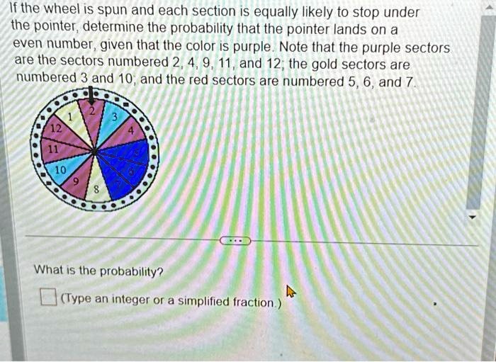 SOLVED: If the wheel is spun and each section is equally likely to stop under the pointer ...