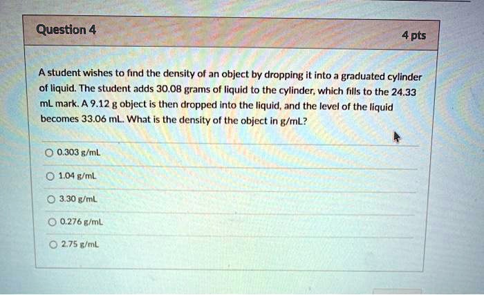 SOLVED: A student wishes to find the density of an object by dropping it into a graduated ...