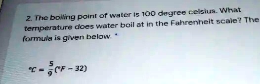 SOLVED: 2 The boiling point of water is 100 degree celsius What does water boil at in the ...